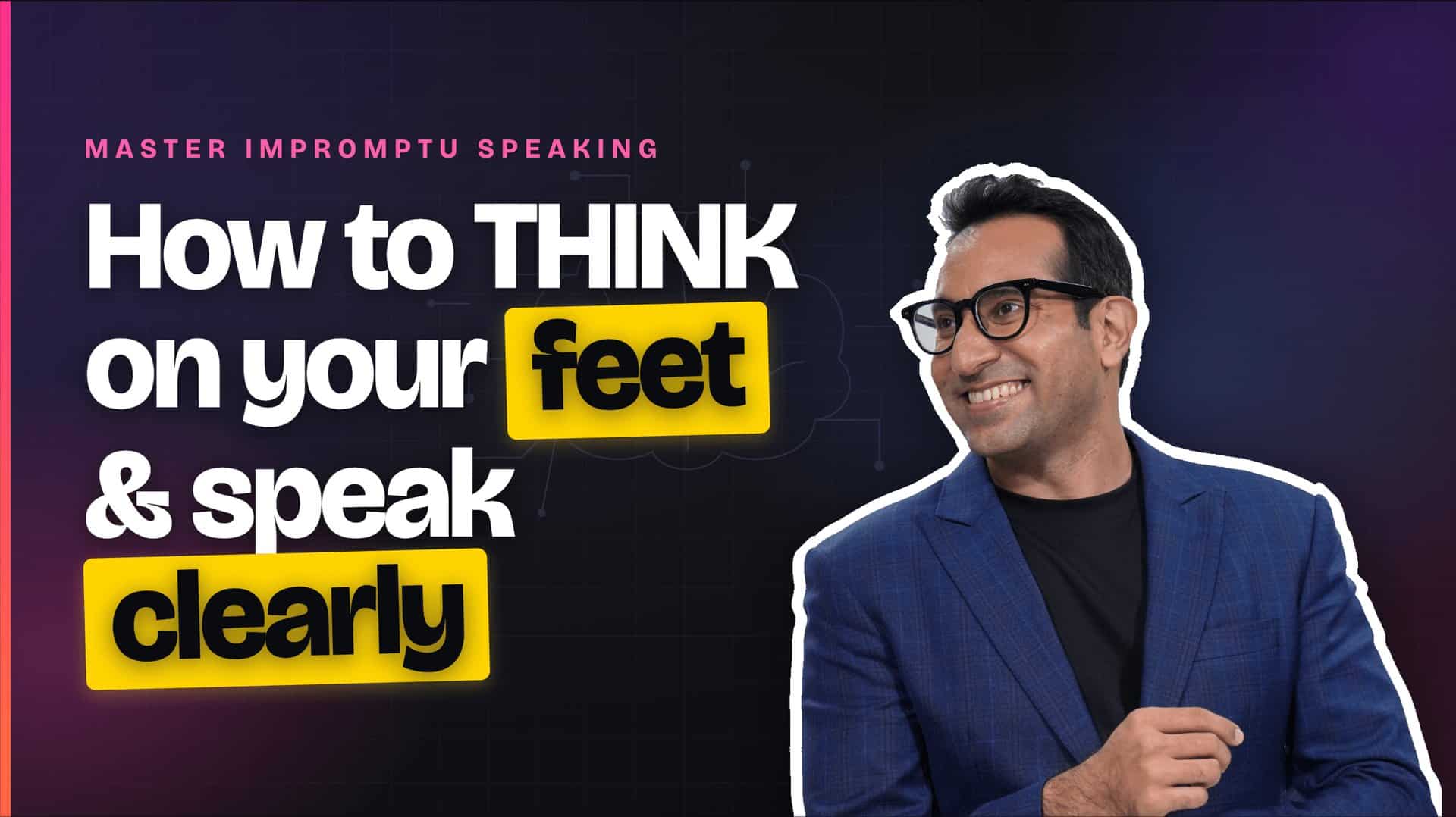 How to Think on Your Feet: 10x Your Impromptu Speaking